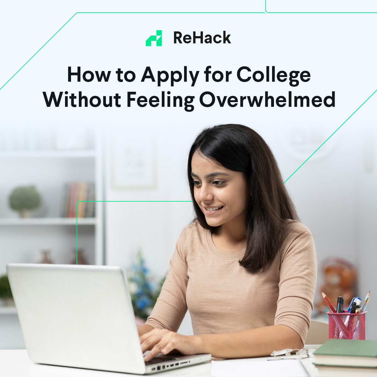 How to Apply to College Without Feeling Overwhelmed - ReHack