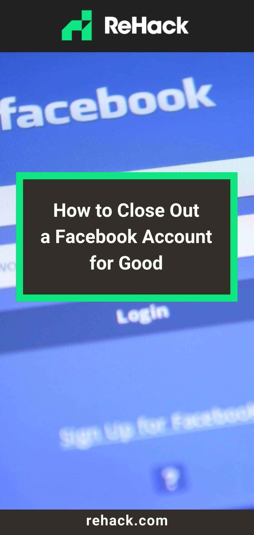 How to Close Out a Facebook Account for Good - ReHack